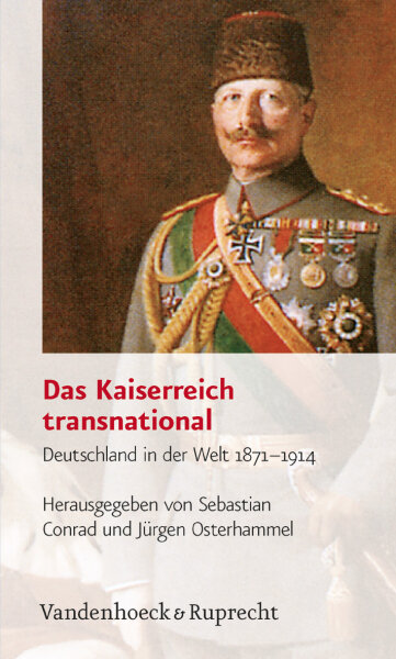 Das Kaiserreich transnational. Deutschland in der Welt 1871-1914 :: Die ...